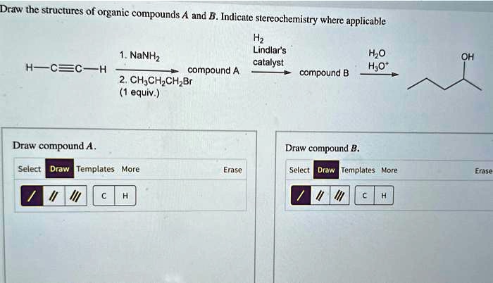 SOLVED: Draw the structures of organic compounds A and B. Indicate ...