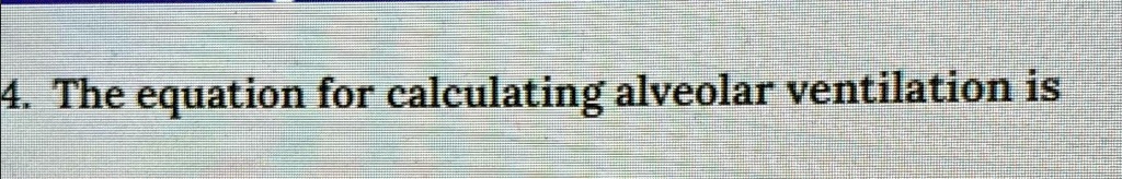 SOLVED: The equation for calculating alveolar ventilation is . The ...