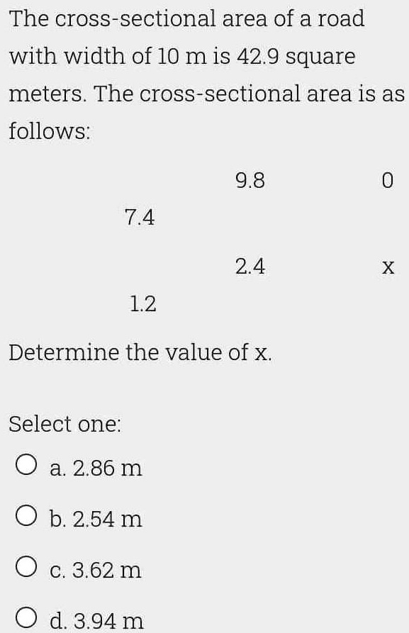 [GET ANSWER] The cross-sectional area of a road with width of 10 m is 42.9 square meters. The ...