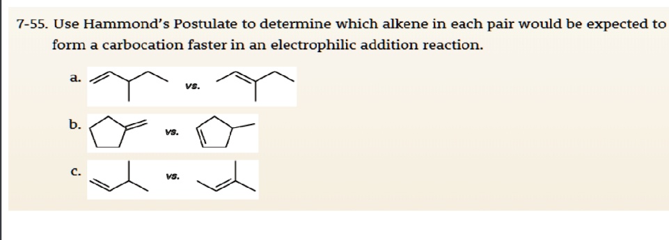 Solved 7 55 Use Hammond S Postulate To Determine Which Alkene In Each Pair Would Be Expected