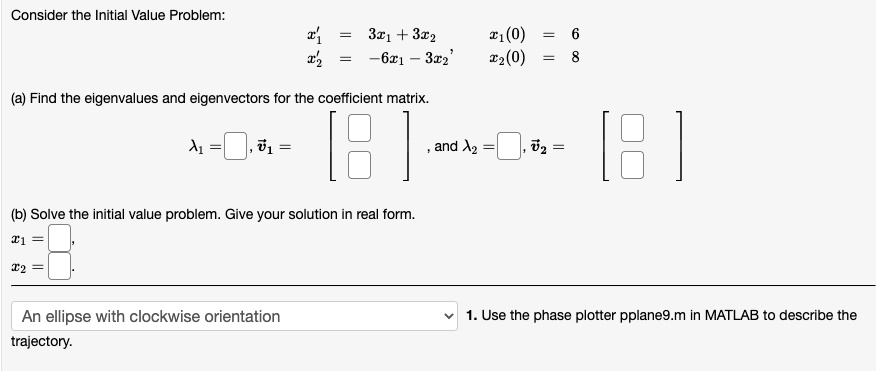 SOLVED: Consider the Initial Value Problem: x1=3x1+3x2 x2=-6x1-3x2 x(0 ...