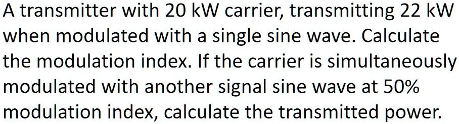 A transmitter with 20 kW carrier, transmitting 22 kW when modulated ...