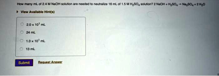 SOLVED: How many mL of 2.4 M NaOH solution are needed to neutralize 16 mL of 1.5 M H2SO4 ...