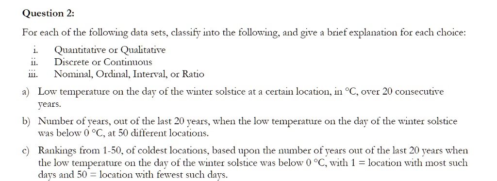 SOLVED: Question 2: For each of the following data sets, classify into the following, and gire ...