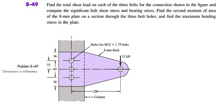 8-49 Find the total shear load on each of the three bolts for the ...