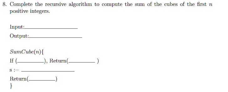 Solved Complete The Recursive Algorithm To Compute The Sum Of The Cubes Of The First Positive