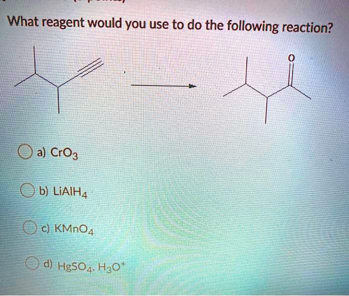 SOLVED: What reagent would you use to do the following reaction? a ...