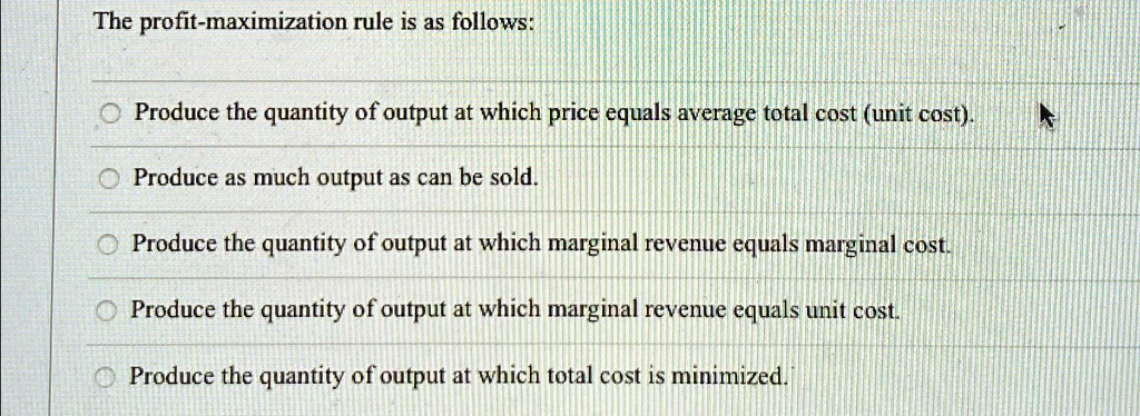 SOLVED: The profit-maximization rule is as follows: Produce the ...