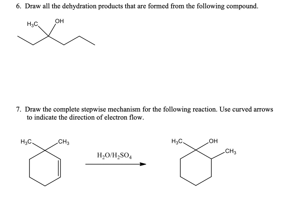 SOLVED: 6. Draw all the dehydration products that are formed from the following compound: OH H3C ...