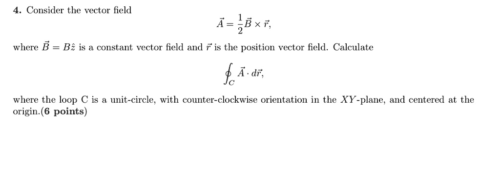 SOLVED: 4. Consider the vector field A = LB x7 where B = Bz is a ... SOLVED: 4. Consider the vector field A = LB x7 where B = Bz is a ...