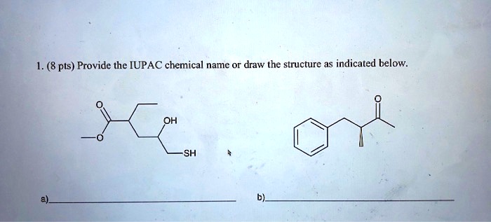 SOLVED:1. (8 pts) Provide the [UPAC chemical name Or draw the structure ...