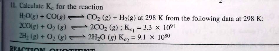 VIDEO solution: 11. Calculate Kc for the reaction H2O(g) + CO(g) = CO2(g) + H2(g) at 298 K from ...