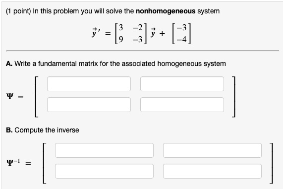 SOLVED: point) In this problem you wili solve the nonhomogeneous system ...