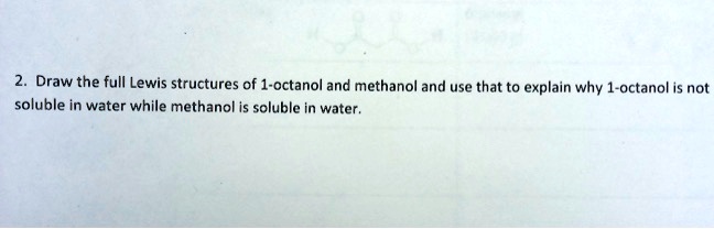 SOLVED: Draw the full Lewis structures of 1-octanol and methanol and ...