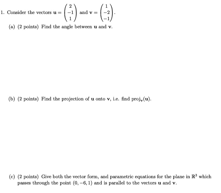SOLVED: Consider the vectors u = and v = points) Find the angle between u and (b) points) Find ...
