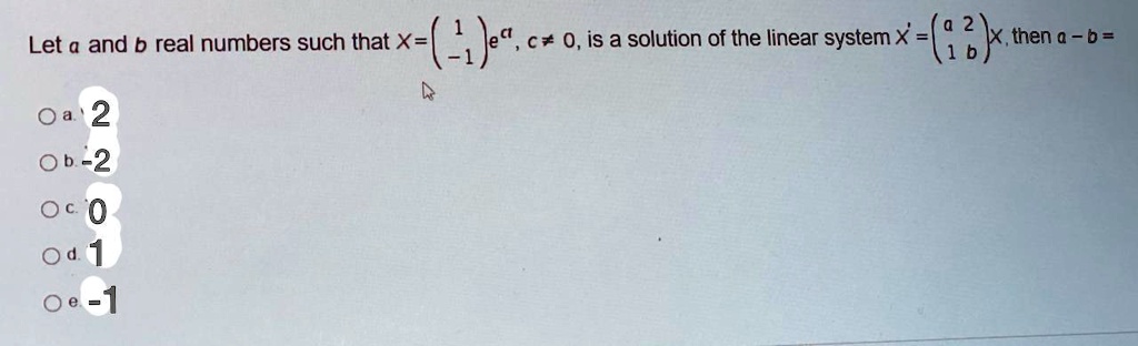 SOLVED: Let a and b real numbers such that X= (Si" c# 0,is a solution of the linear system X ...