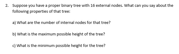 Solved 2 Suppose You Have A Proper Binary Tree With 16 External Nodes