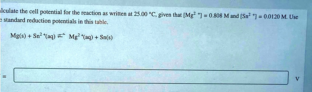 SOLVED: Calculate the cell potential for the reaction as written at 25. ...