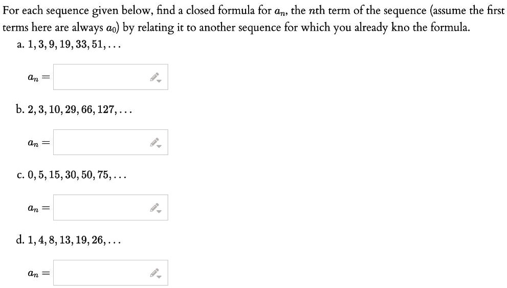 SOLVED: For each sequence given below, find a closed formula for an, the nth term of the ...