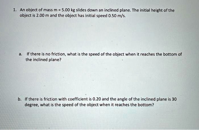 SOLVED: An object of mass m = 5.00 kg slides down an inclined plane. The initial height ofthe ...