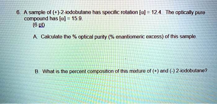 a sample of 2 iodobutane has specific rotation a 124 the optically pure ...