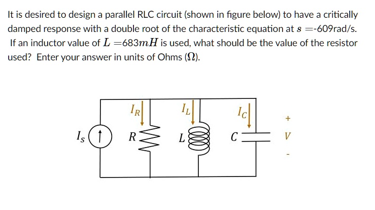 it is desired to design a parallel rlc circuit shown in figure below to ...
