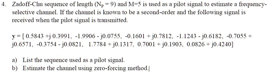 SOLVED: Texts: 4 Zadoff-Chu sequence of length (Np=9) and M=5 is used as a pilot signal to ...