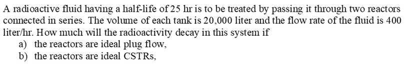 A radioactive fluid having a half-life of25 hr is to be treated by ...