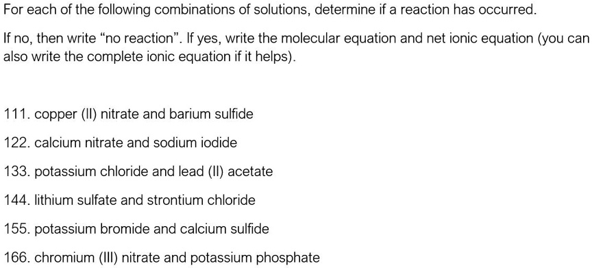 SOLVED: For each of the following combinations of solutions, determine if a reaction has ...