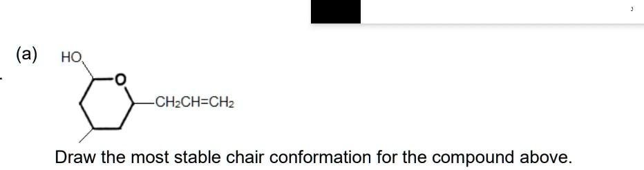 SOLVED: (a) HO CH2CH=CH2 Draw the most stable chair conformation for the compound above