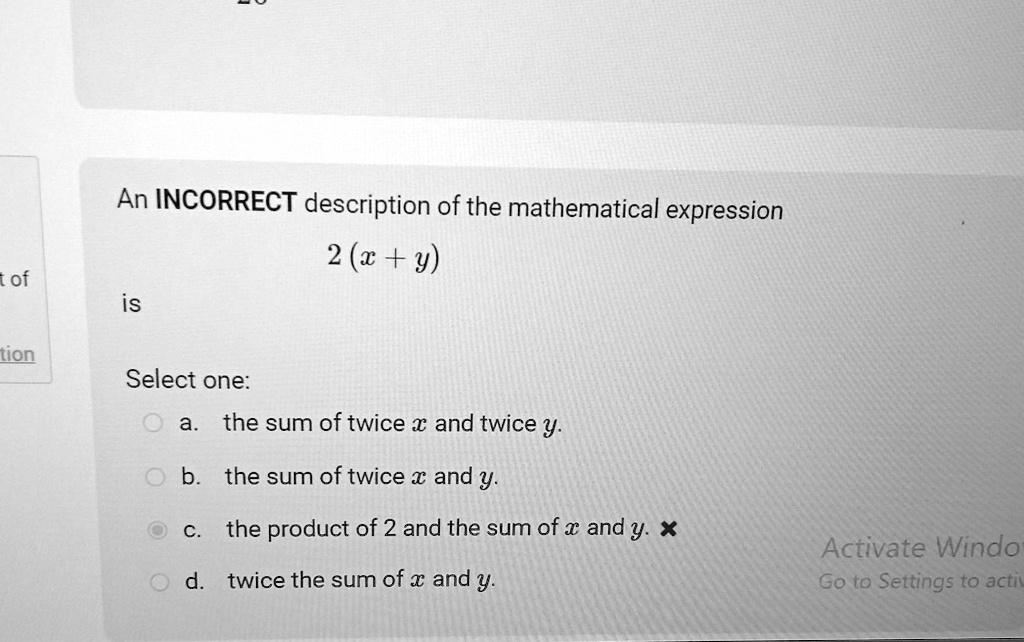 SOLVED: Texts: An INCORRECT description of the mathematical expression 2(x+y) is tof tion Select ...