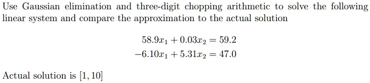 use gaussian elimination and three digit chopping arithmetic to solve the following linear ...
