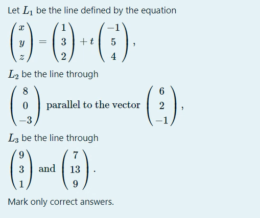 SOLVED: Let L1 be the line defined by the equation ( x y z )=( 1 3 2 )+t( -1