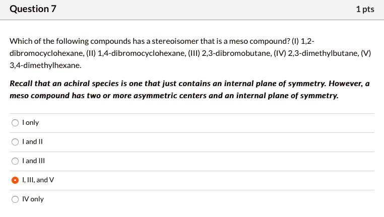 SOLVED: Question 7 1pts Which of the following compounds has stereoisomer that is meso compound ...