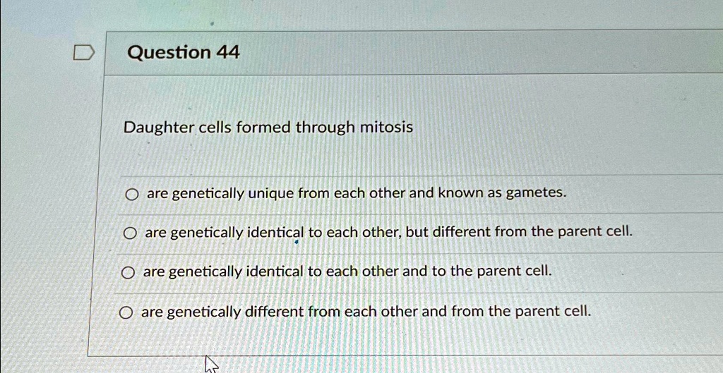 question 44 daughter cells formed through mitosis are genetically ...