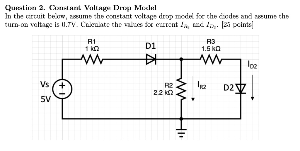 SOLVED: Question 2: Constant Voltage Drop Model In the circuit below ... SOLVED: Question 2: Constant Voltage Drop Model In the circuit below ...