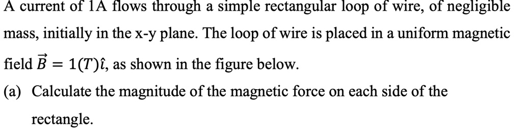 VIDEO solution: A current of 1A flows through a simple rectangular loop of wire, of negligible ...