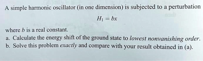 A simple harmonic oscillator (in one dimension) is subjected to a ...