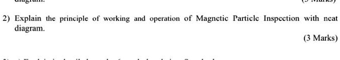 SOLVED: Explain the principle of working and operation of Magnetic Particle Inspection with a ...