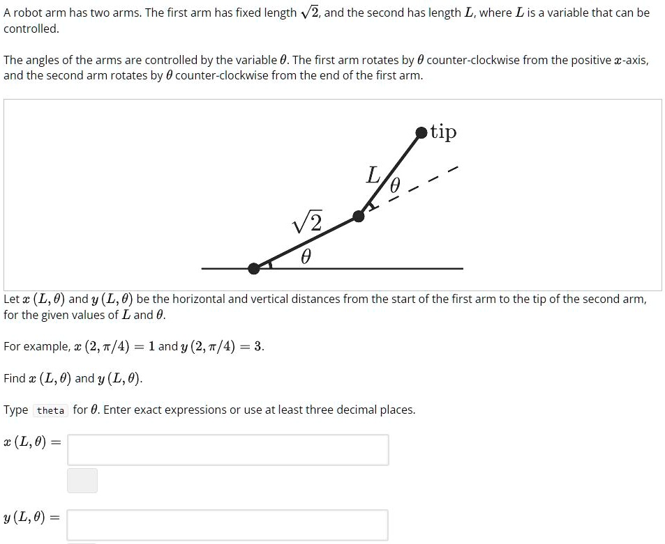 A robot arm has two arms. The first arm has fixed length √(2), and the ...