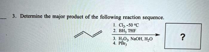 SOLVED: Determine the major product of the following reaction sequence: Cl2, -50Â°C; 2. BH3, THF ...