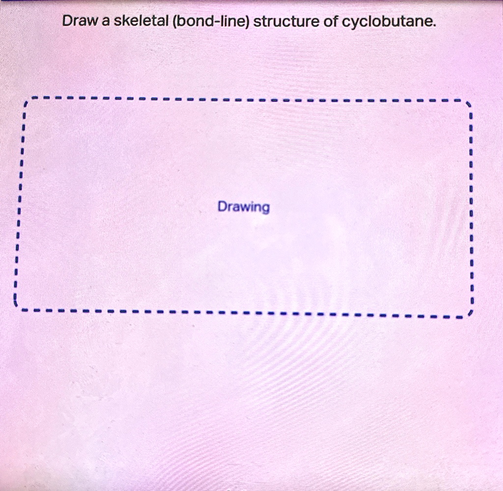 draw a skeletal bond line structure of cyclobutane drawing draw a ...