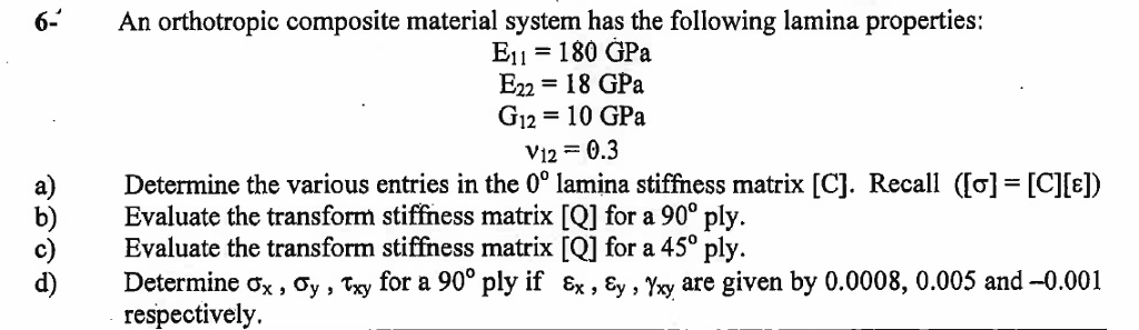 6- An orthotropic composite material system has the following lamina ...