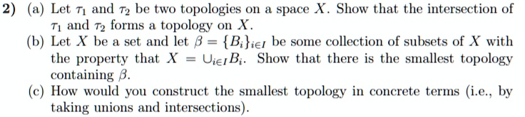 SOLVED: 2) (a) Let T1 and T2 be two topologies on space X Show that the intersection of and T2 ...