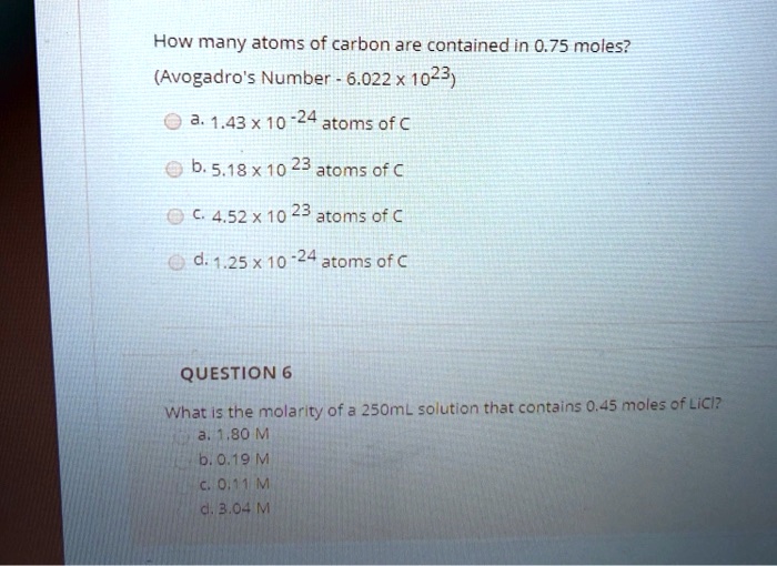 SOLVED: How many atoms of carbon are contained in 0.75 moles? (Avogadro'Number 6.022 X 1023) a ...