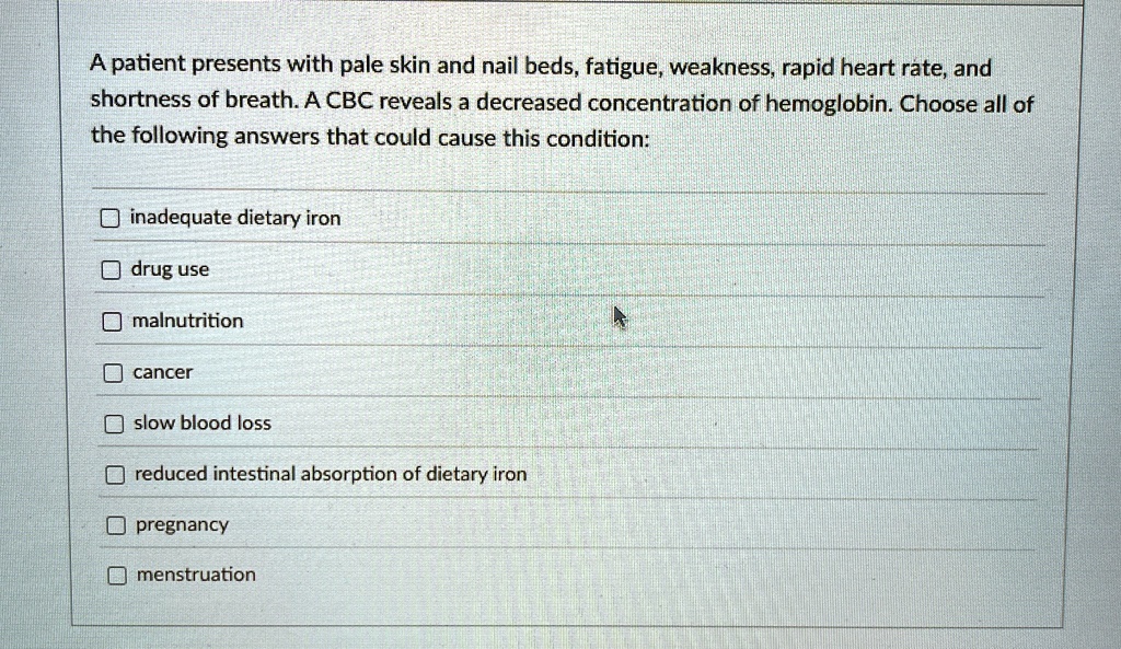 A patient presents with pale skin and nail beds, fatigue, weakness ...