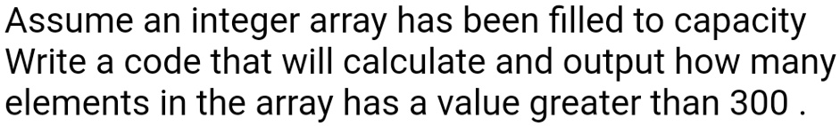Solved Use Java Please Assume An Integer Array Has Been Filled To Capacity Write A Code That