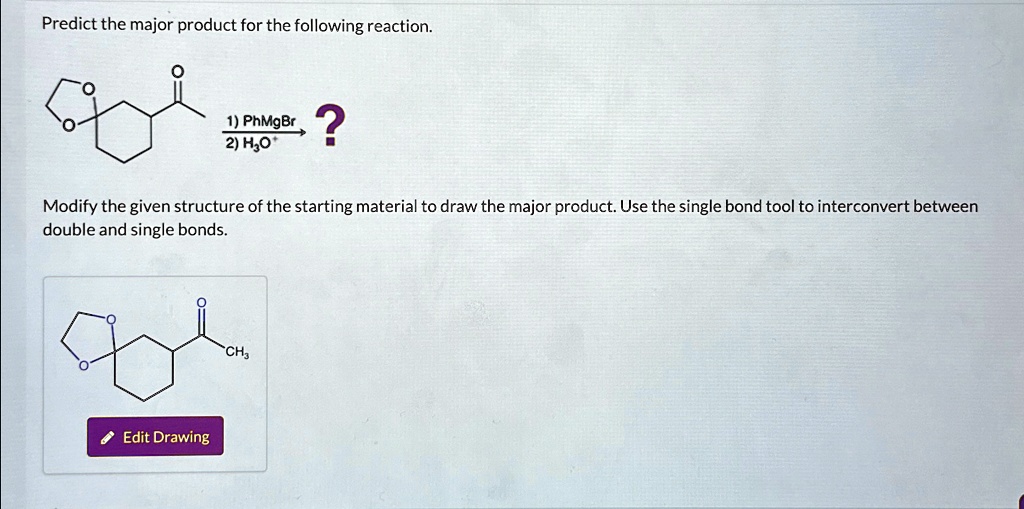 Predict the major product for the following reaction. Modify the given structure of the starting ...