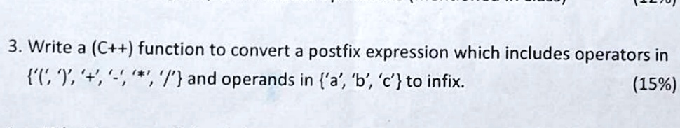 SOLVED: 3. Write a (C++) function to convert a postfix expression which ... SOLVED: 3. Write a (C++) function to convert a postfix expression which ...