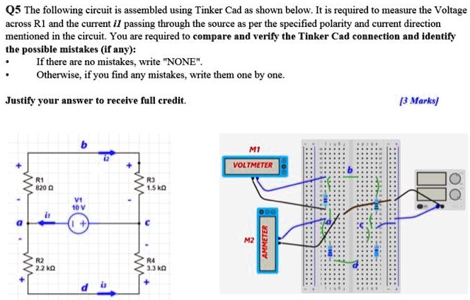 Q5 The following circuit is assembled using Tinker Cad as shown below. It is required to measure ...